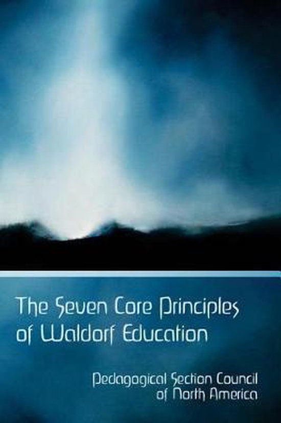 The Seven Core Principles Of Waldorf Education 9781943582099 The Seven Core Principles Of Waldorf Education 9781943582099
