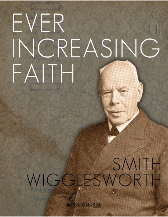 Ever Increasing Faith (ebook), Smith Wigglesworth | 9781300552789 ...