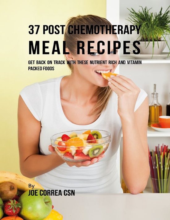 37 Post Chemotherapy Meal Recipes: Get Back On Track With These ...