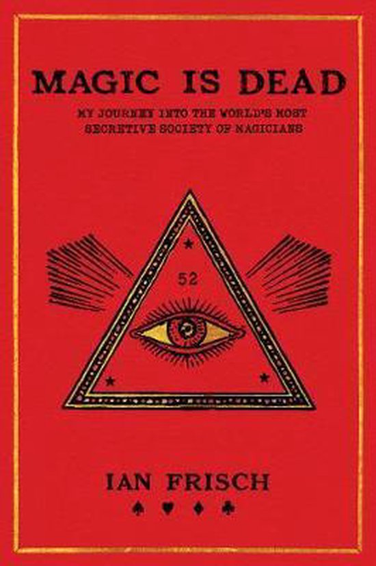 Magic Is Dead My Journey into the World's Most Secretive Society of ...