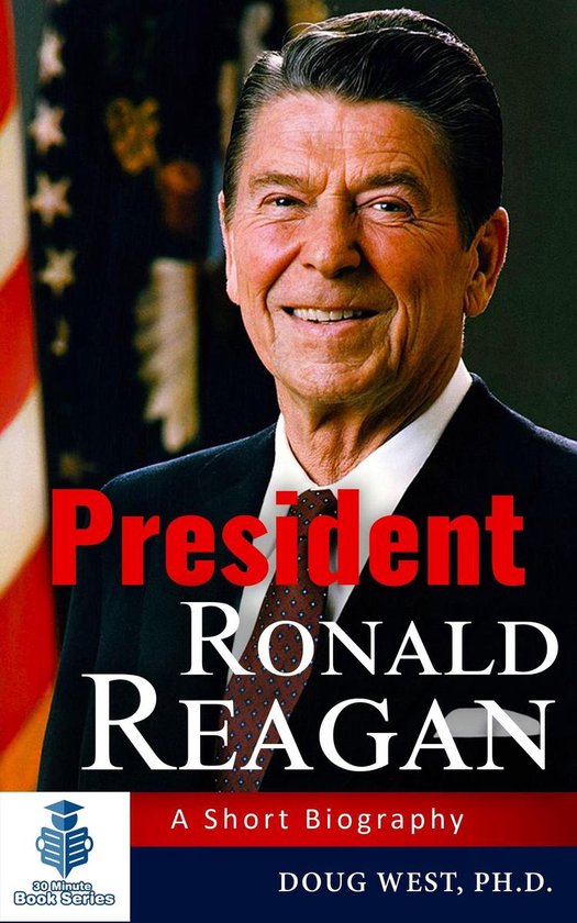 President Ronald Reagan: A Short Biography (ebook), Doug West ...