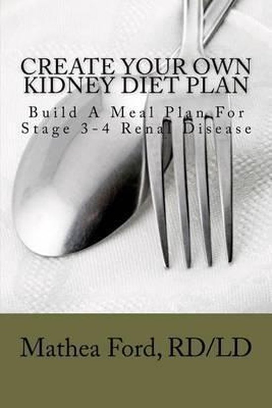Create Your Own Kidney Diet Plan, Mrs Mathea Ford Rd/LD | 9781480108554 ...