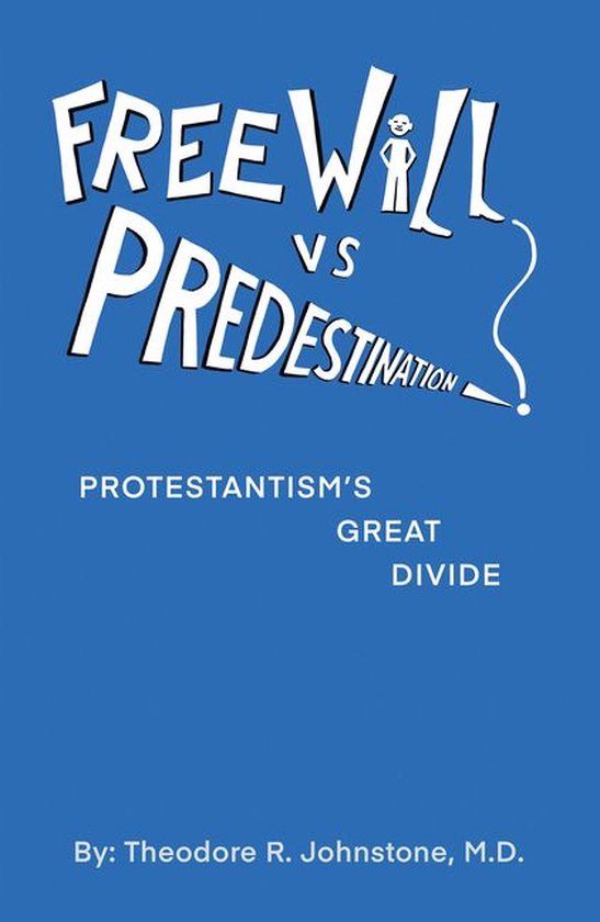 Free Will Vs Predestination (ebook), Theodore R. Johnstone M.D ...