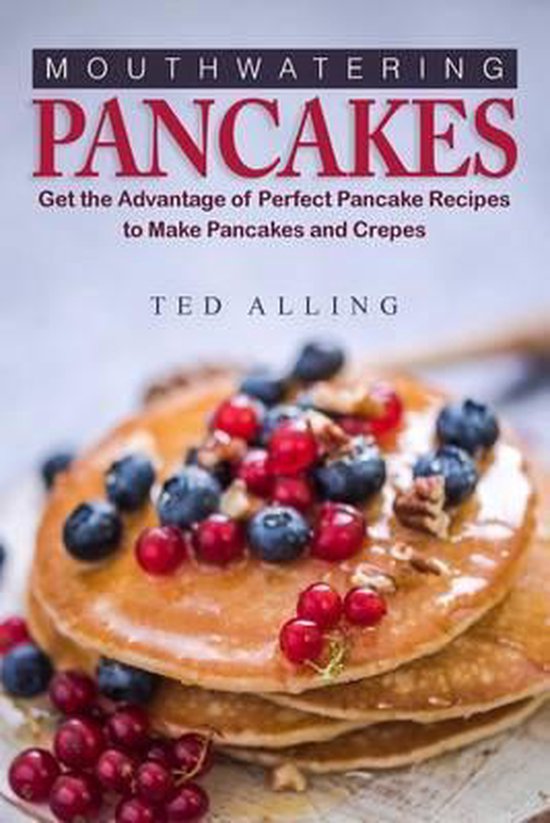 Mouthwatering Pancakes, Ted Alling | 9781539889090 | Boeken | bol.com