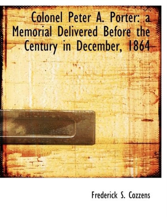 Colonel Peter A. Porter | 9781113978943 | Frederick S Cozzens | Boeken ...