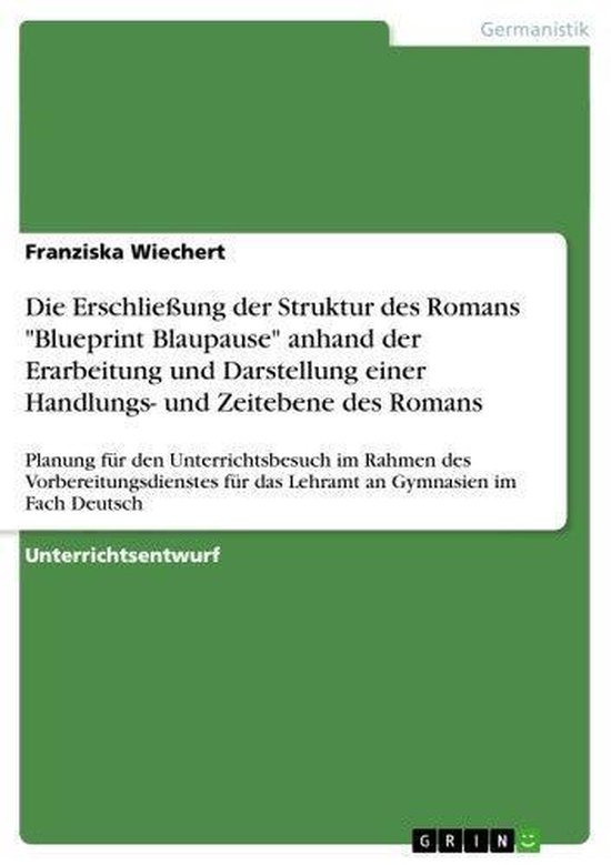 Die Erschließung der Struktur des Romans 'Blueprint Blaupause' anhand ...