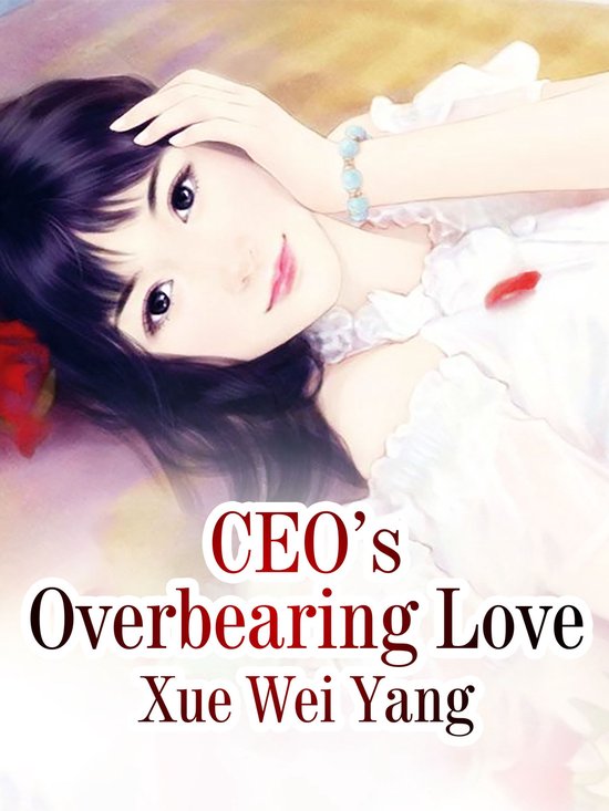 Volume 8 8 - CEO’s Overbearing Love (ebook), Xue Weiyang ...