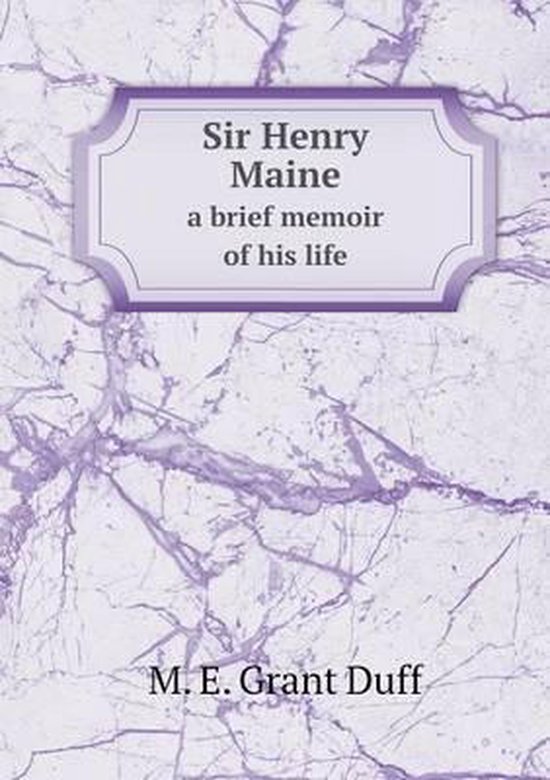 Sir Henry Maine a brief memoir of his life | 9785518779457 | M E Grant ...