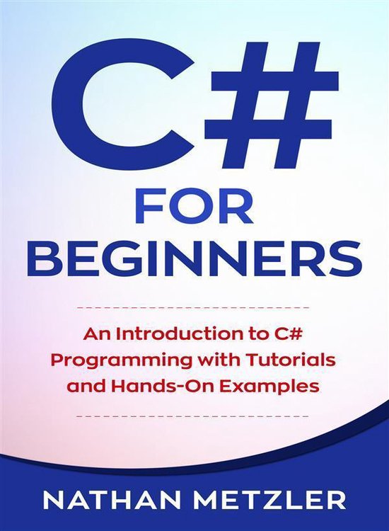 C# For Beginners (ebook), Nathan Metzler | 9788829576579 | Boeken | bol