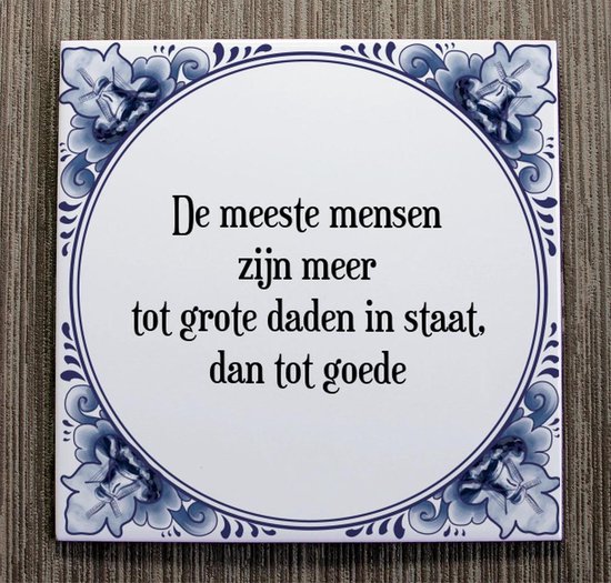 Tegeltje met Spreuk (Tegeltjeswijsheid): De meeste mensen zijn meer tot grote daden in... | bol