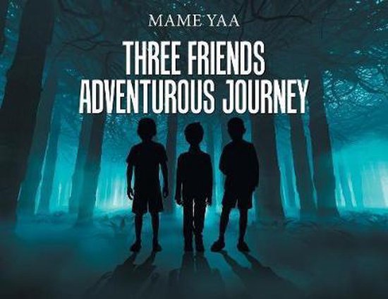 Three Friends Adventurous Journey, Mame Yaa | 9781796032062 | Boeken ...