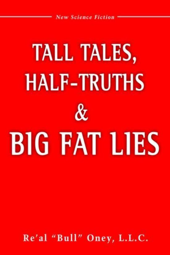Tall Tales, Half-Truths, and Big Fat Lies!, Re Al Bull Oney ...