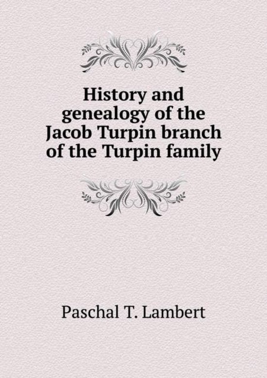History and genealogy of the Jacob Turpin branch of the Turpin family ...