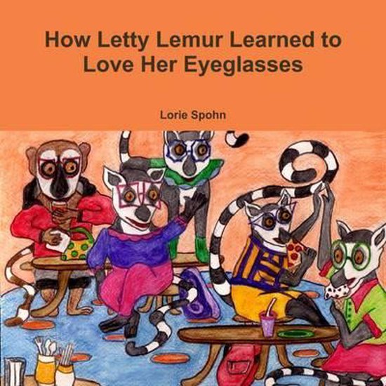 How Letty Lemur Learned to Love Her Eyeglasses, Lorie Spohn ...