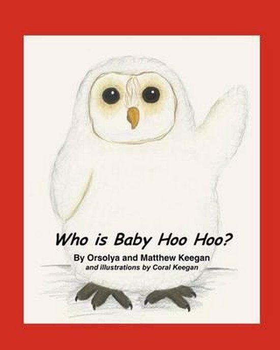 Who Is Baby Hoo Hoo? | 9781456556716 | Mrs Orsolya E Keegan | Boeken ...