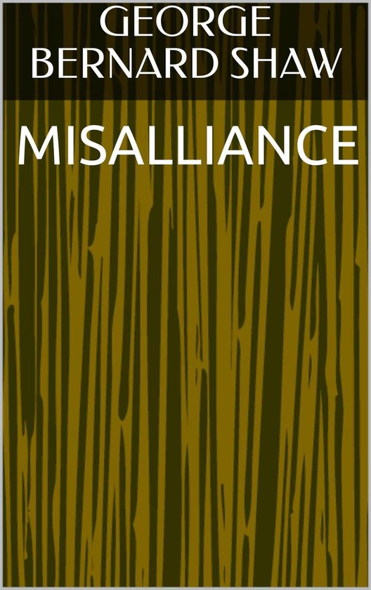Misalliance (ebook), George Bernard Shaw | 1230003143339 | Boeken | bol.com