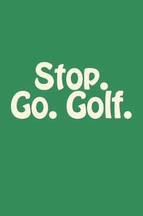 Stop. Go. Golf., Aron Chase | 9781724630018 | Boeken | bol.com