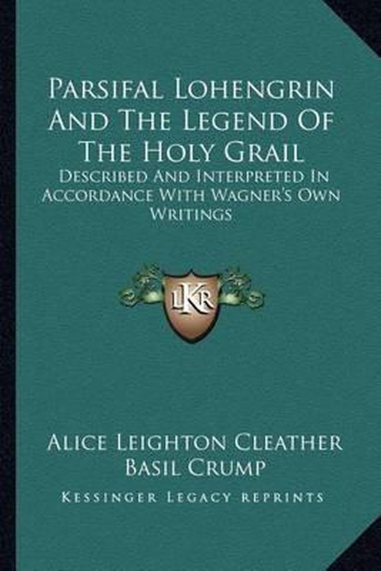 Parsifal Lohengrin and the Legend of the Holy Grail, Alice Leighton ...