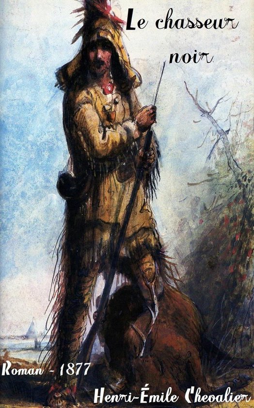 Oeuvres de Henri-Émile Chevalier - Le chasseur noir (ebook), Henri ...