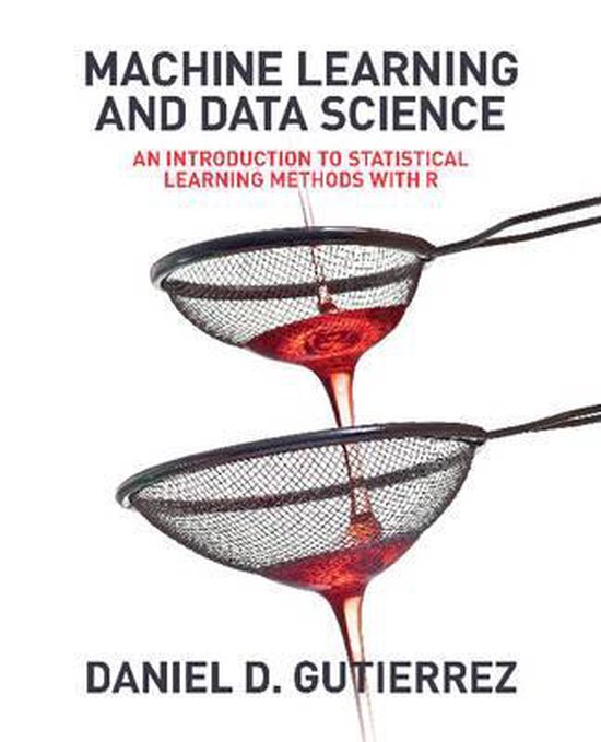 Machine Learning and Data Science | 9781634620963 | Daniel D Gutierrez ...