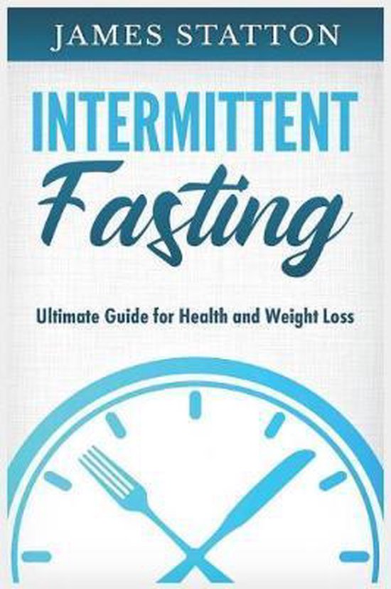 Intermittent Fasting, James Statton | 9781983289682 | Boeken | bol.com