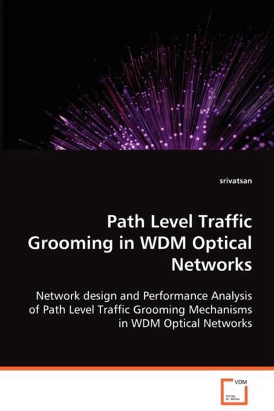 Path Level Traffic Grooming in WDM Optical Networks | 9783639067248 | Srivatsan... | bol.com