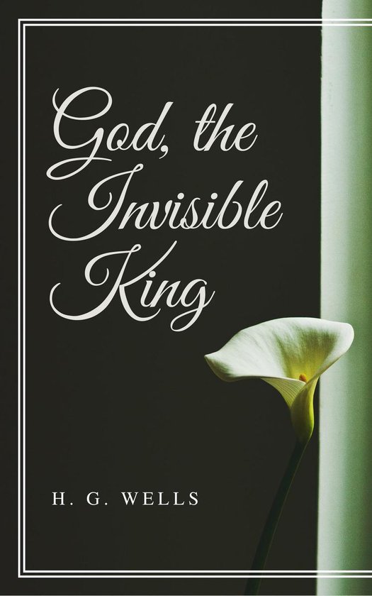 God, the Invisible King (Annotated) (ebook), H G Wells | 1230001961249 ...