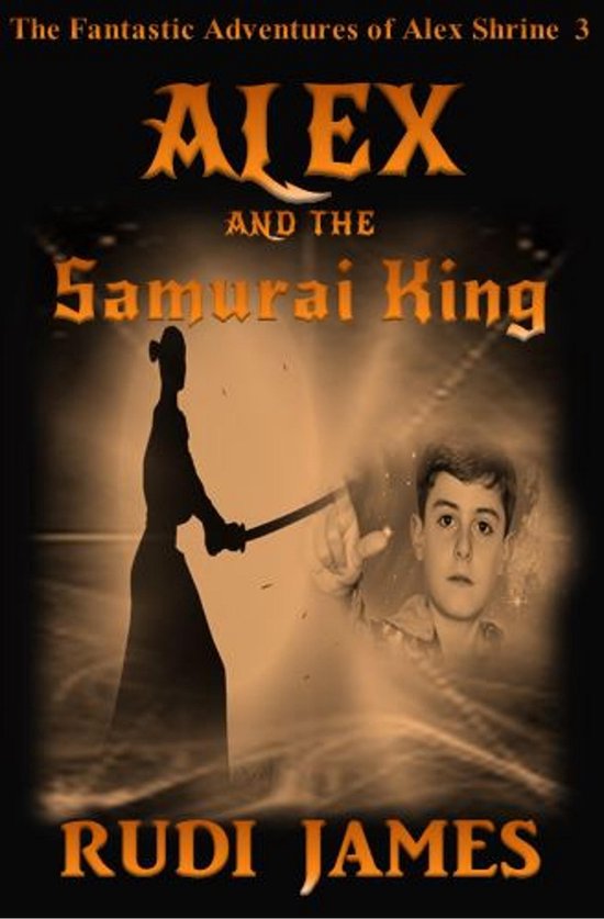 The Fantastic Adventures of Alex Shrine 3 - Alex and the Samurai King ...