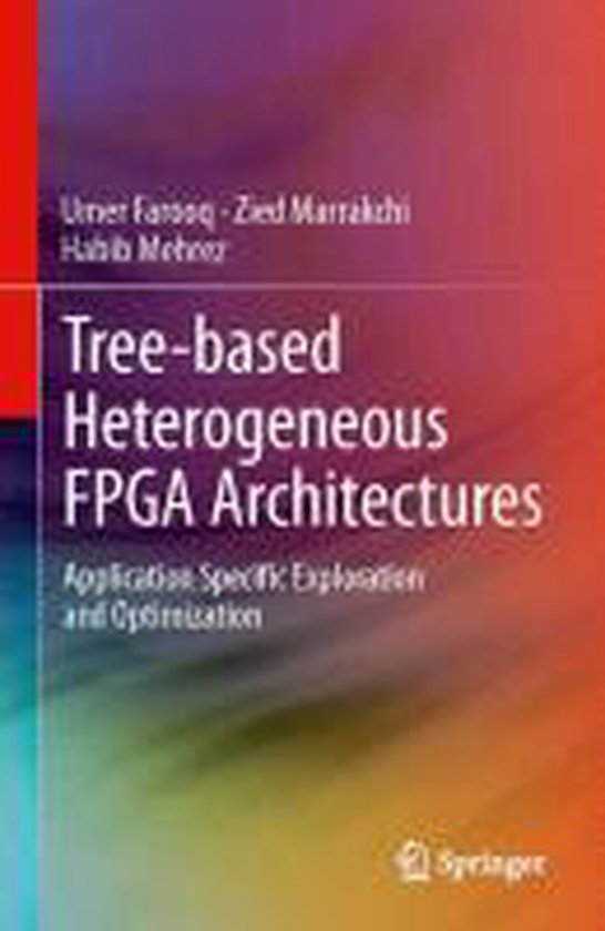 Tree-based Heterogeneous FPGA Architectures | 9781461435938 | Umer Farooq | Boeken | bol.com