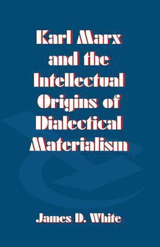 Karl Marx and the Intellectual Origins of Dialectical Materialism ...