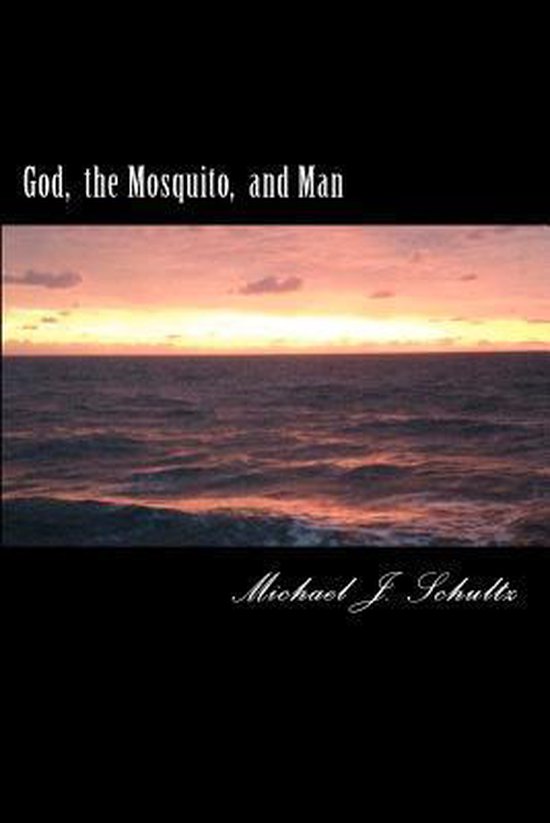 God the Mosquito and Man, Michael J Schultz | 9781481132671 | Boeken | bol