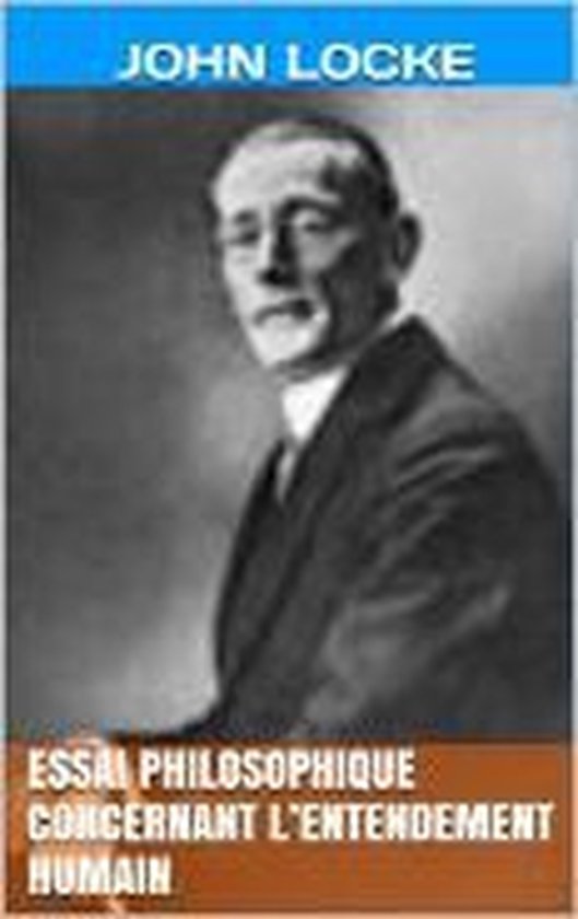Essai philosophique concernant l’entendement humain (ebook), John Locke ...
