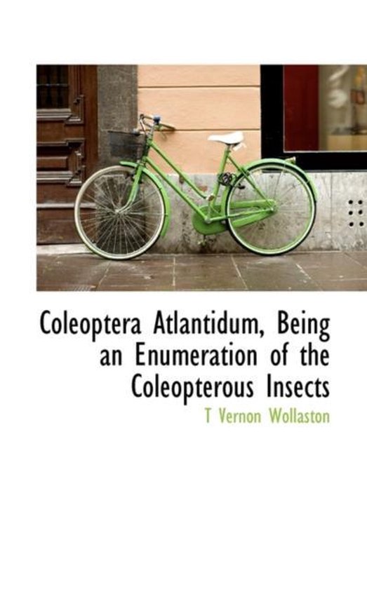 Coleoptera Atlantidum, Being an Enumeration of the Coleopterous Insects ...