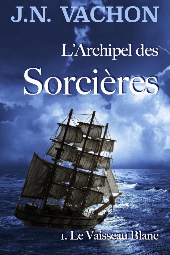 L'Archipel des Sorcières 1 - Le Vaisseau Blanc (ebook), Jean-Nicholas ...