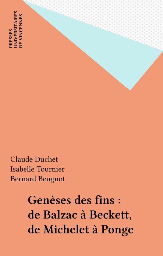 Genèses des fins : de Balzac à Beckett, de Michelet à Ponge (ebook ...