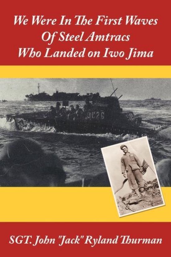 We Were In The First Waves Of Steel Amtracs Who Landed on Iwo Jima, SGT ...