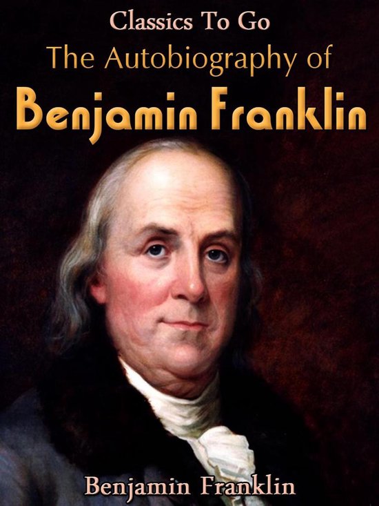 Classics To Go - The Autobiography of Benjamin Franklin (ebook ...