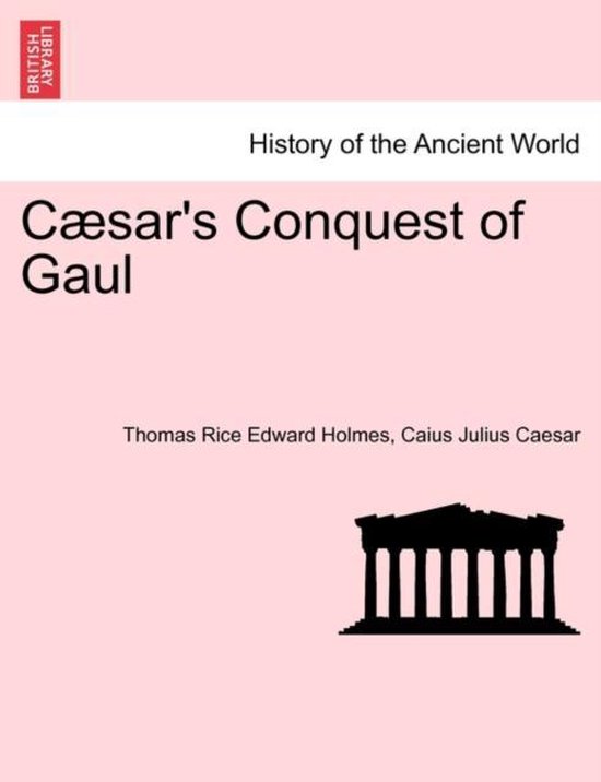 Cæsar's Conquest of Gaul | 9781241430498 | Thomas Rice Edward Holmes | Boeken | bol