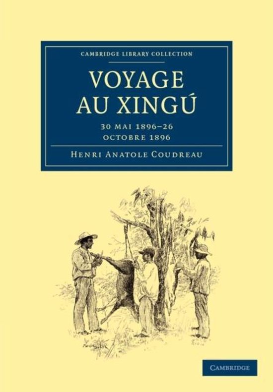 Voyage Au Xingu | 9781108007412 | Henri Anatole Coudreau | Boeken | bol.com