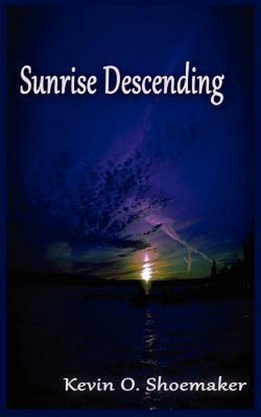 Sunrise Descending, Kevin Owen Shoemaker | 9780981509242 | Boeken | bol.com
