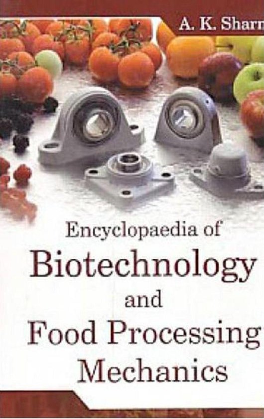 Encyclopaedia of Biotechnology and Food Processing Mechanics (ebook), A ...