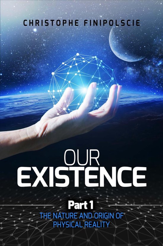 Our Existence 1 - Our Existence Part 1 : The Nature and Origin of ...