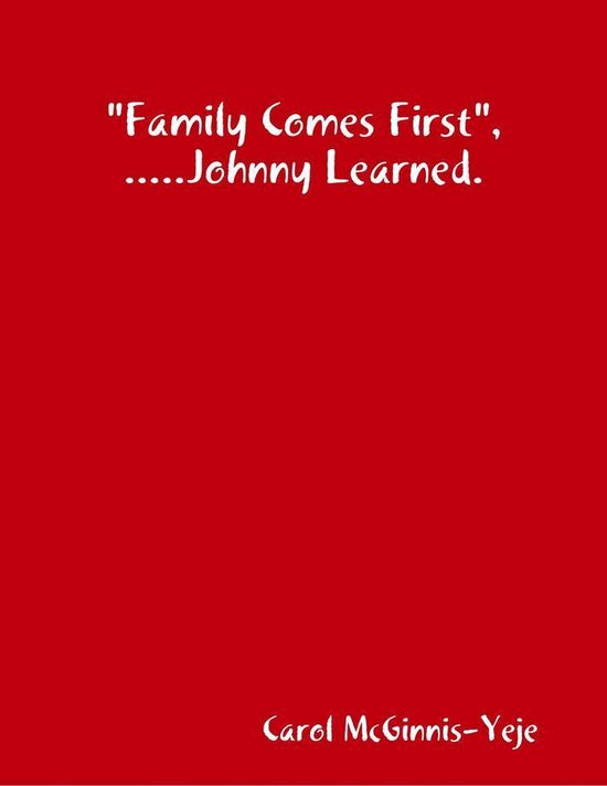 "Family Comes First", Johnny Learned. (ebook), Carol Mcginnis-Yeje ...