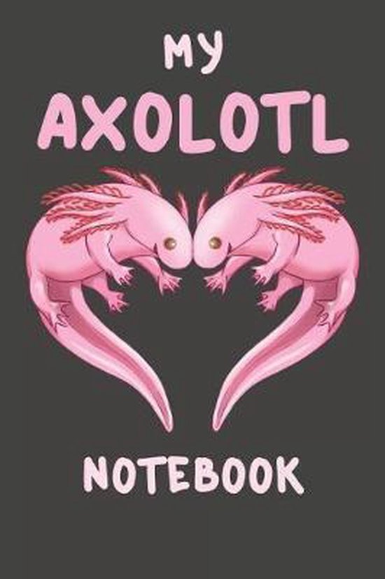 My Axolotl Notebook, Amphibious Publications | 9781093447774 | Boeken ...