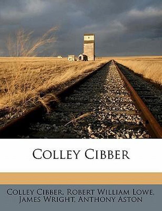 Colley Cibber Volume 1, Robert William Lowe | 9781178194128 | Boeken | bol.com