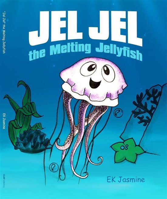 Jel Jel the Melting Jellyfish (ebook), Ek Jasmine | 9780997710472 ...