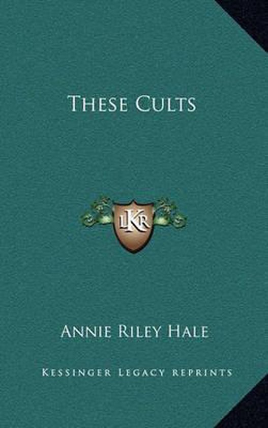 These Cults, Annie Riley Hale | 9781163317495 | Boeken | bol.com