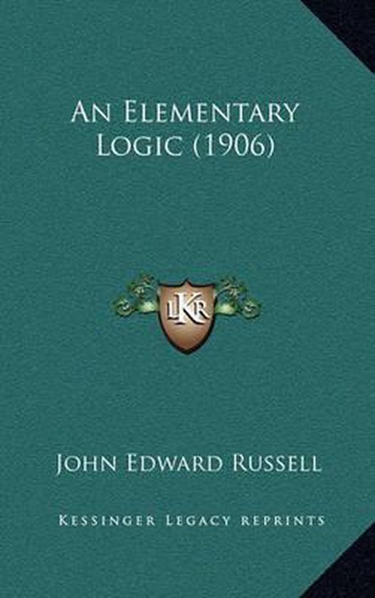 an-elementary-logic-1906-john-edward-russell-9781164737971