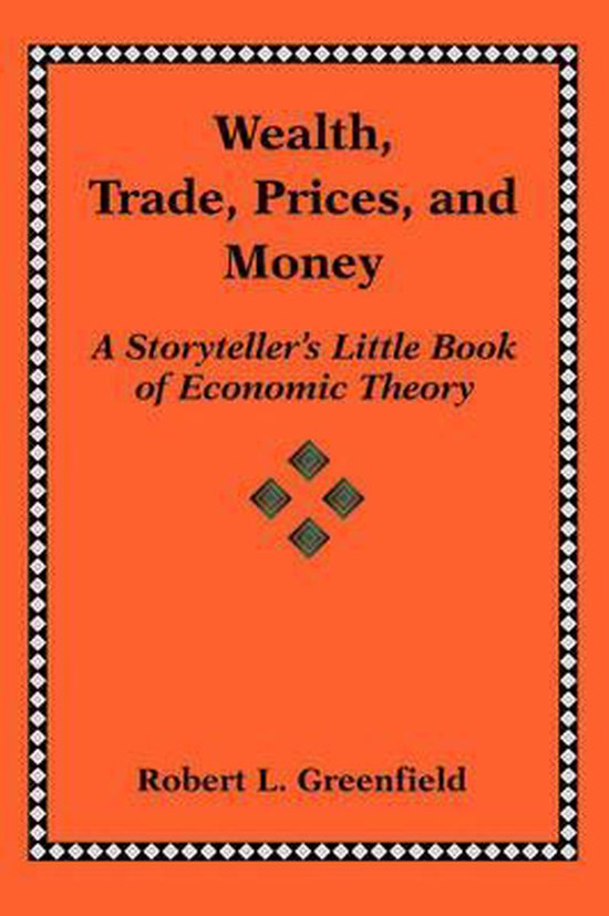 Wealth, Trade, Prices, and Money | 9780595409006 | Robert L Greenfield ...