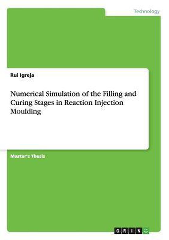 Numerical Simulation of the Filling and Curing Stages in Reaction Injection Moulding |... | bol.com